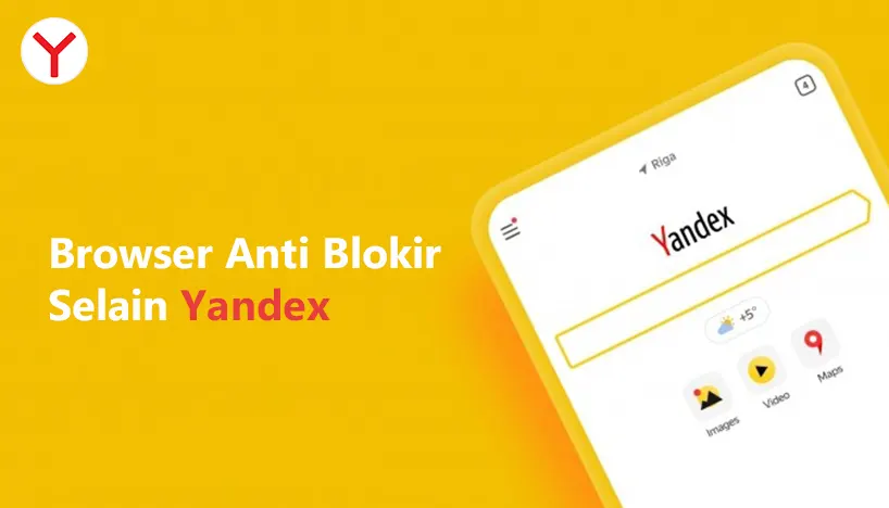 7 Browser Anti Blokir Selain Yandex, Buka Blokir Situs Tanpa VPN